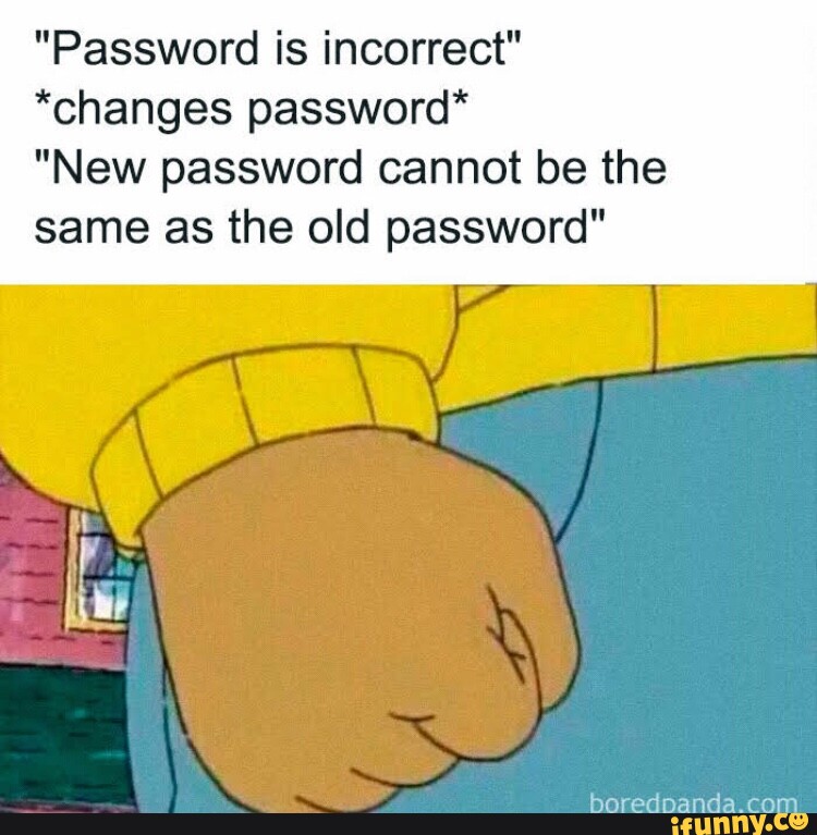 "Password is incorrect" *changes password* "New password cannot be the ...
