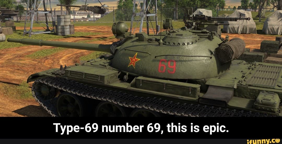 Type-69 number 69, this is epic. - iFunny