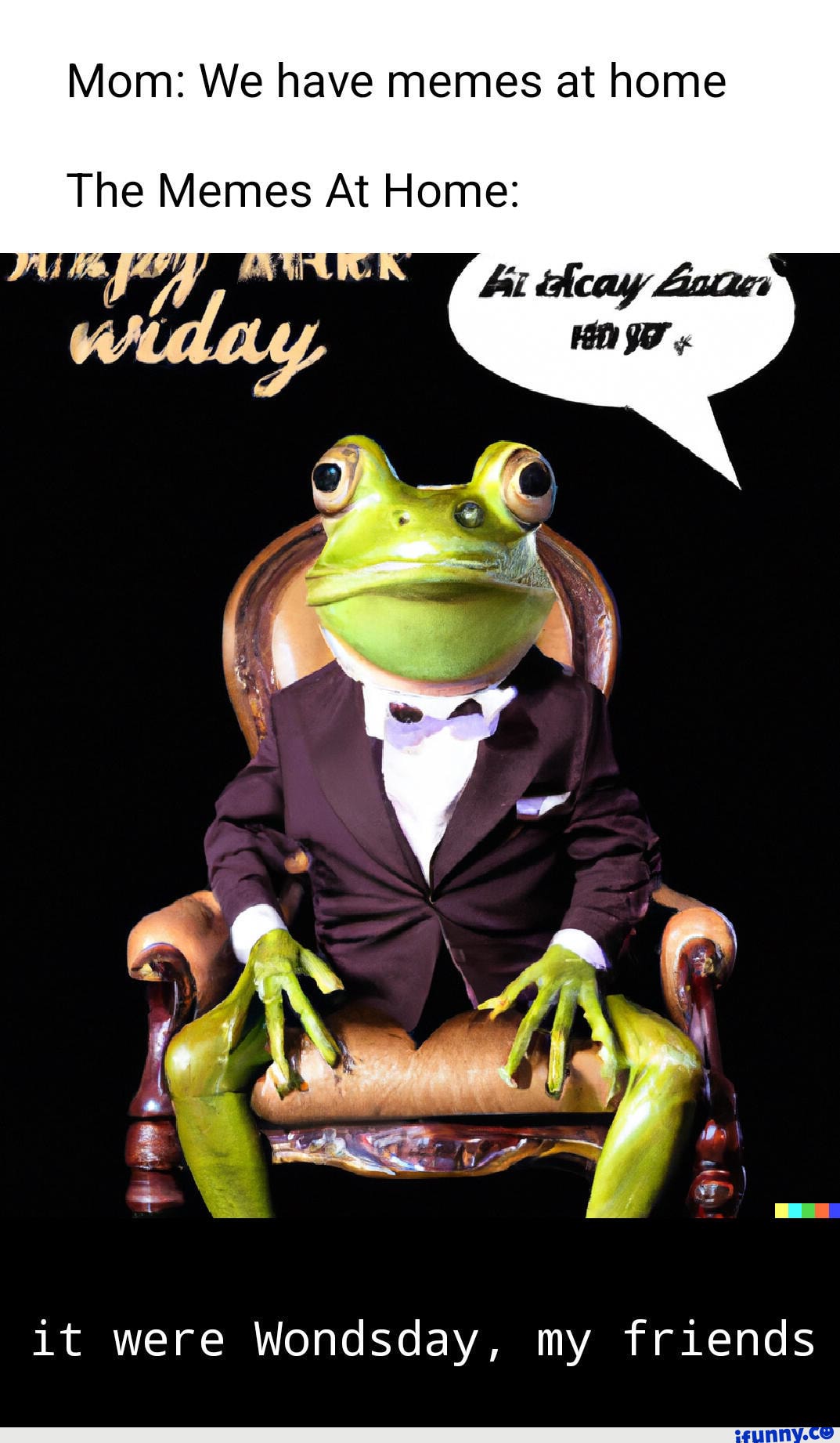 Mom: We have memes at home The Memes At Home: it were Wondsday, my ...