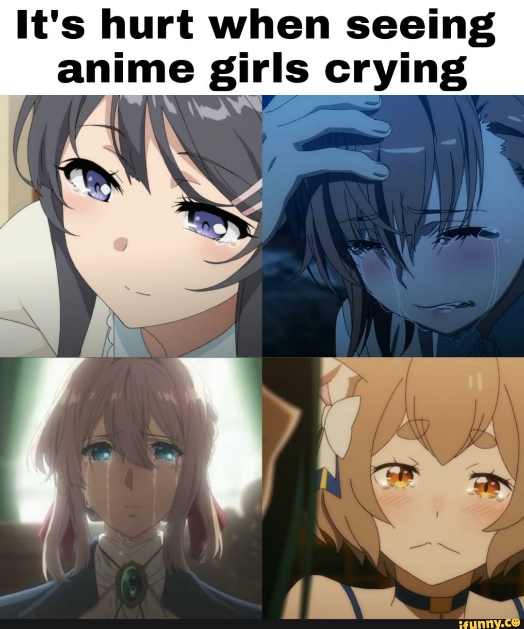 It's hurt when seeing anime girls crying - iFunny