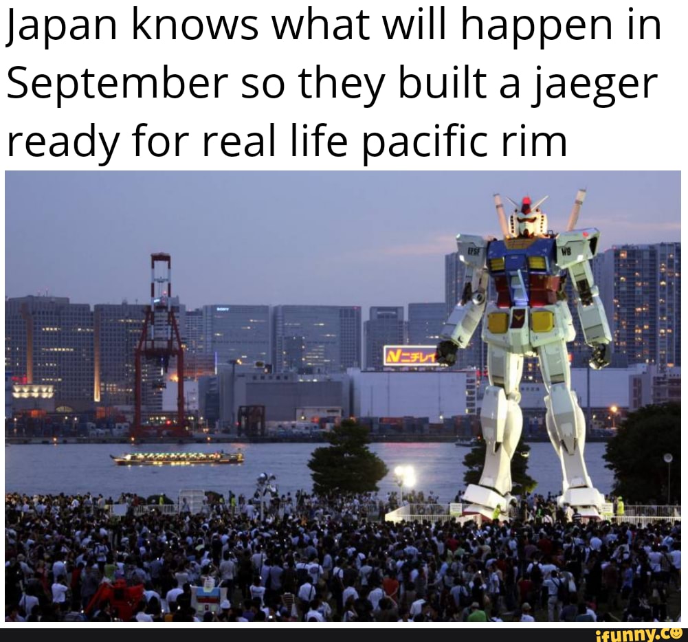 Japan knows what will happen in September so they built a jaeger ready ...
