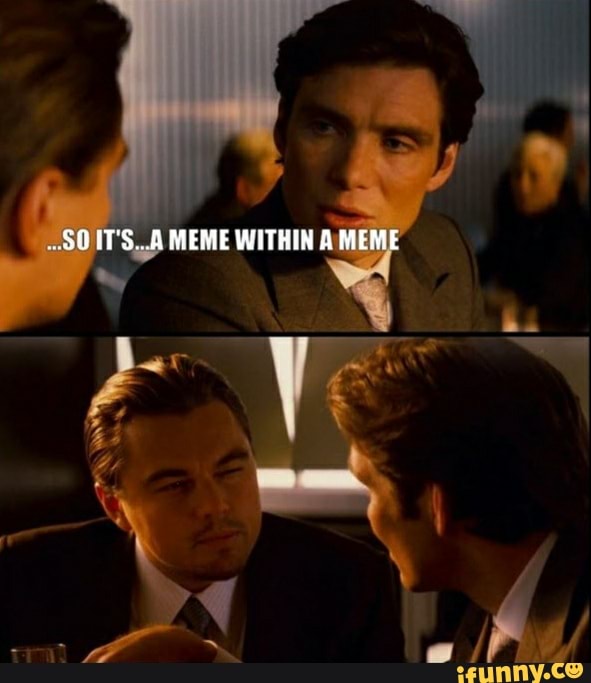 IT'S..A MEME WITHIN A MEME - iFunny
