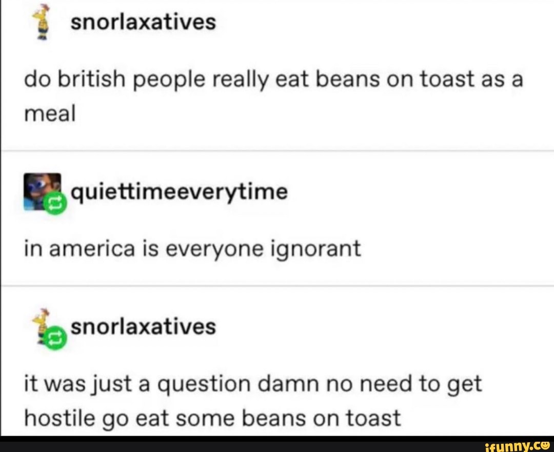 Snorlaxatives do british people really eat beans on toast as a meal ...