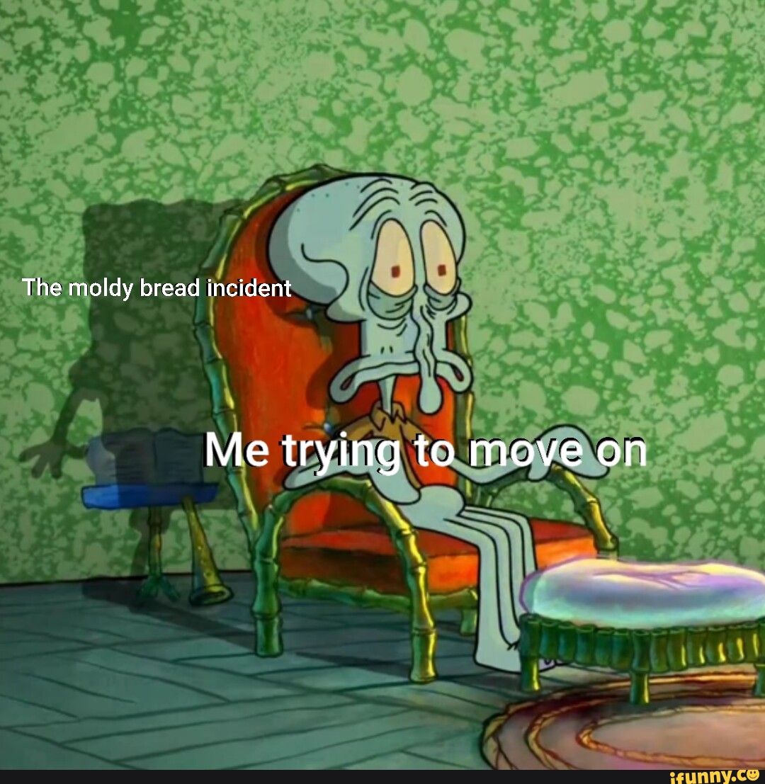 Moldy memes. Best Collection of funny Moldy pictures on iFunny