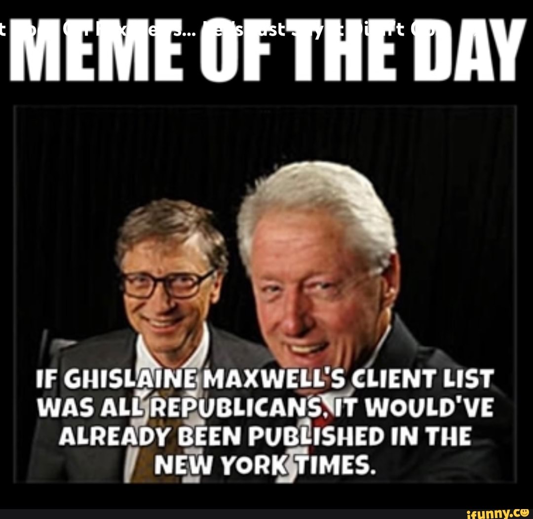 MEME OF THE DAY IF GHISLAINE MAXWELL'S CLIENT LIST WAS ALL REPUCLICANS ...