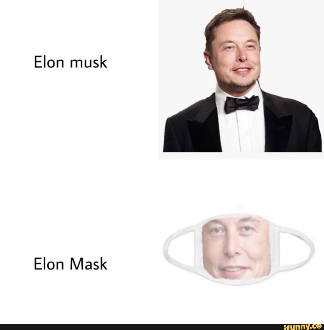 Elon musk Elon Mask - iFunny