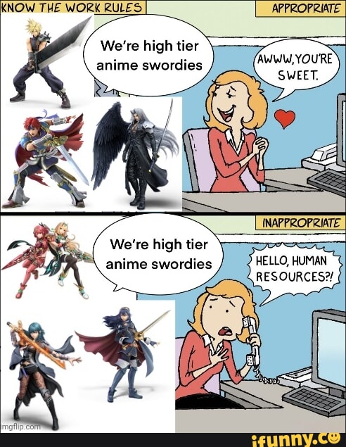 KNOW THE WORK RULES APPROPRIATE We're high tier anime swordies We're ...