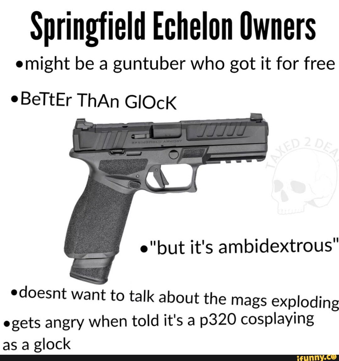 Springfield Echelon Owners emight be a guntuber who got it for free ...