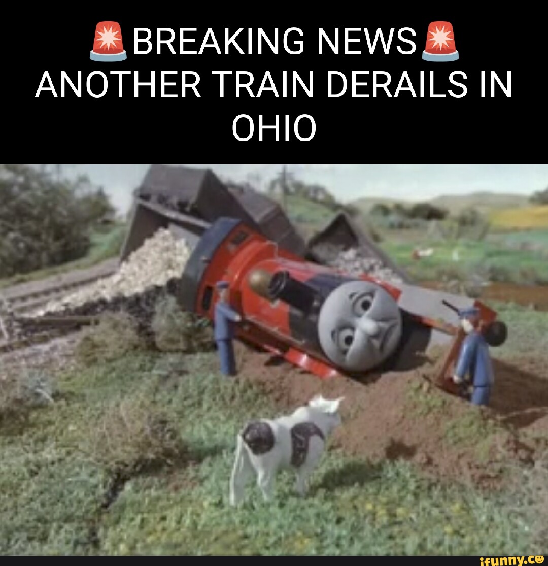 BREAKING NEWS ANOTHER TRAIN DERAILS IN OHIO - iFunny