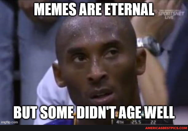 MEMES ARE ETERNAL BUT SOME DIDN'T AGE WELL - America’s best pics and videos