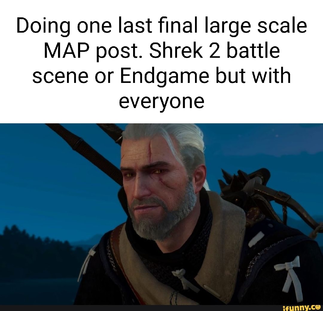 Doing one last final large scale MAP post. Shrek 2 battle scene or ...