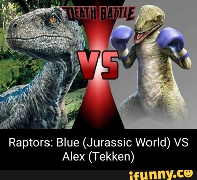 Raptors: Blue (Jurassic World) VS Alex (Tekken) - iFunny