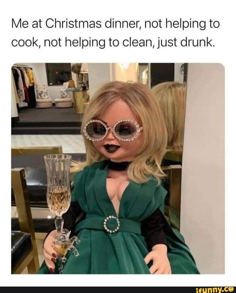 Me at Christmas dinner, not helping to cook, not helping to clean, just ...