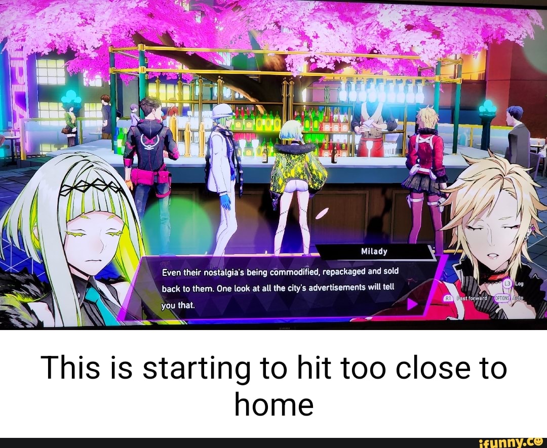 Milady Even their nostalgia's being commodified, repackaged and sold ...