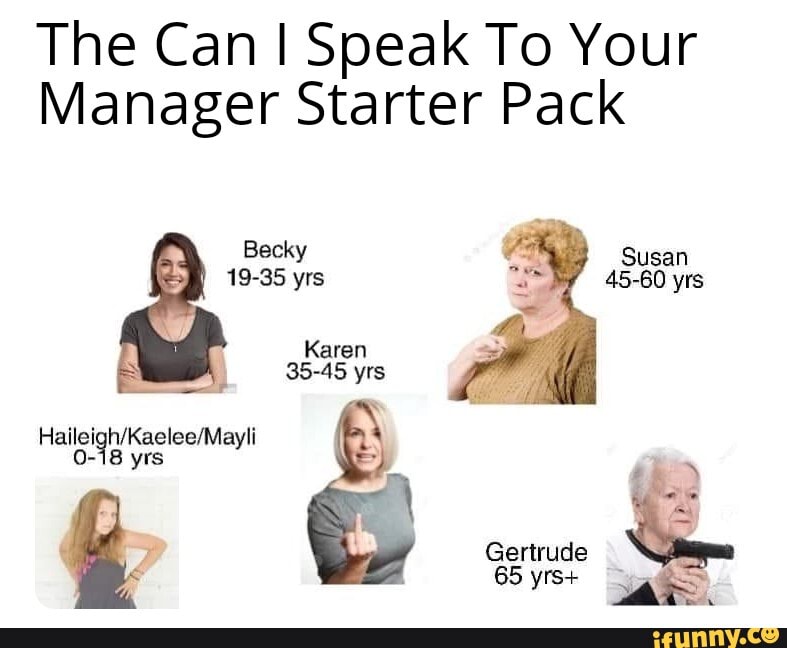 The Can Speak To Your Manager Starter Pack Becky 19-35 yrs Karen 35-45 ...