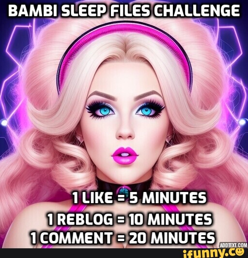 BAMBI SLEEP FILES CHALLENGE MINUTES 1 REBLOG = 10 MINUTES COMMENT = 20 ...