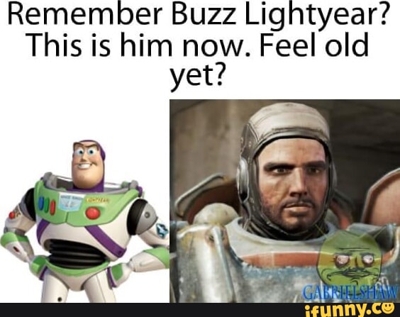 Remember Buzz Lightyear? This is him now. Feel old - iFunny