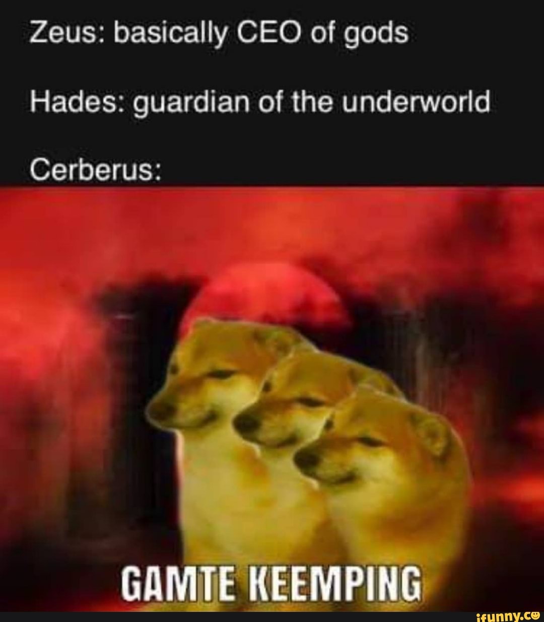 Cerberus meme - Zeus: basically CEO of gods Hades: guardian of the ...