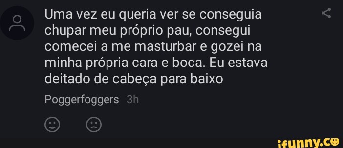 Uma Vez Eu Queria Ver Se Conseguia Chupar Meu Próprio Pau Consegui