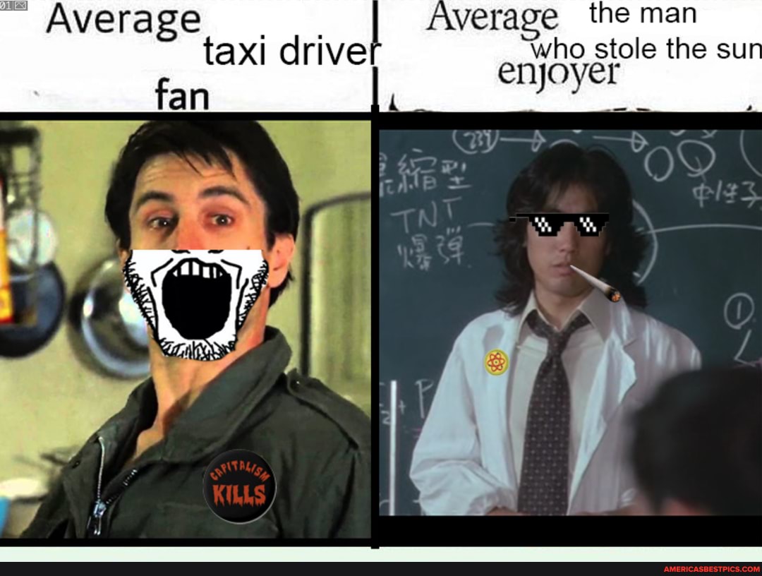 Average taxi driver the man who stole the sun enjoyer - America’s best ...