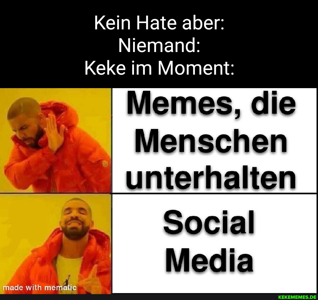 Kein Hate aber: Niemand: Keke im Moment: Memes, die Menschen unterhalten Social Media - Keke