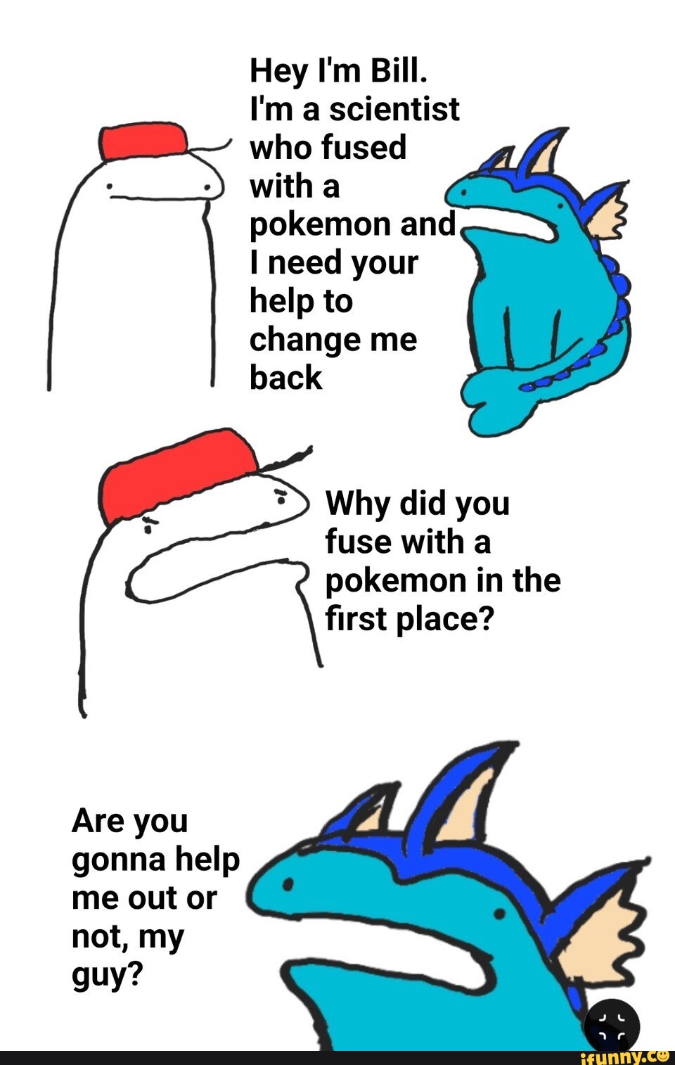 Hey I'm Bill. I'm a scientist who fused with a pokemon and I need your ...