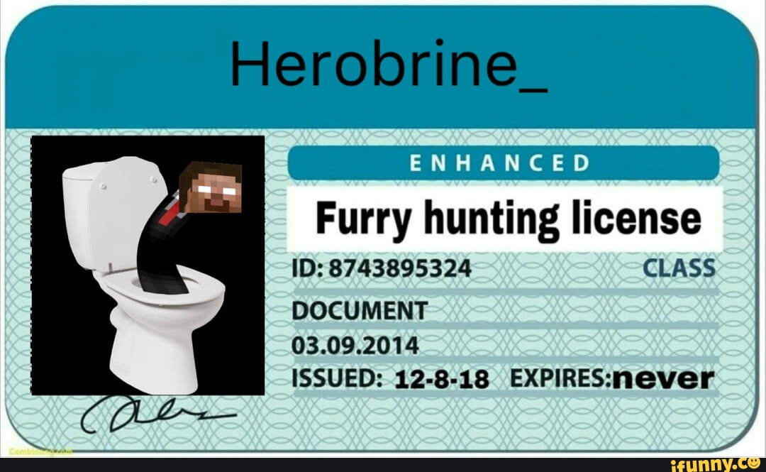 Herobrine__ ENHANCED Furry hunting license ID: 8743895324 CLASS ...