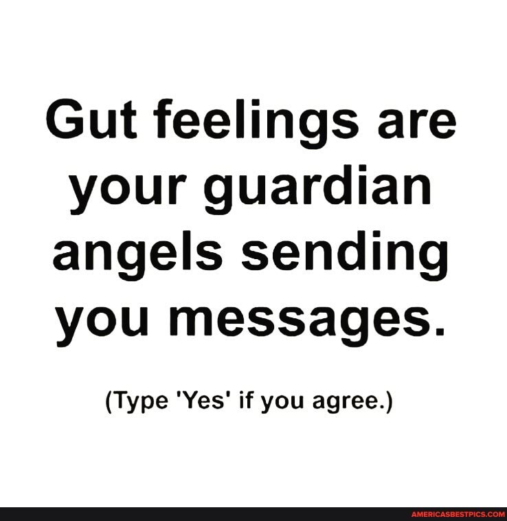 Gut Feelings Are Your Guardian Angels Sending You Messages Type Yes