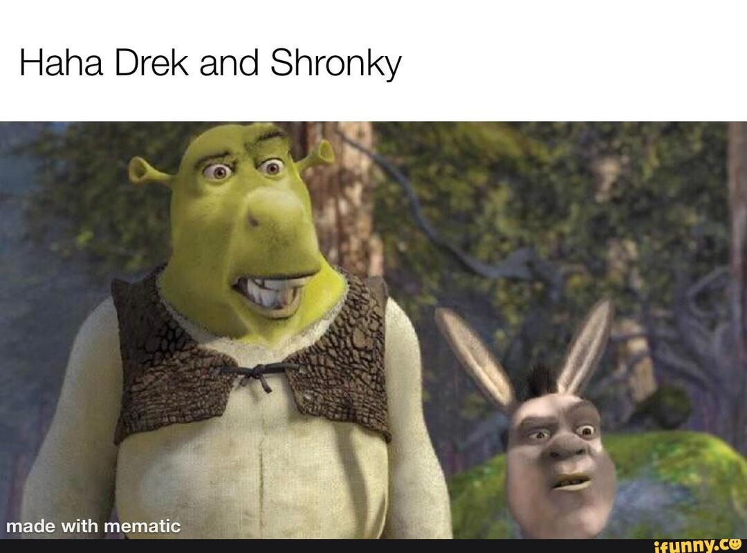 Haha Drek and Shronky made with memati - iFunny