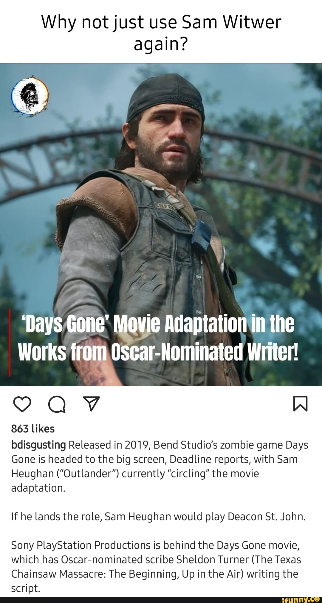 Why not just use Sam Witwer again? 'Days Gone' Movie Adaptation in the ...