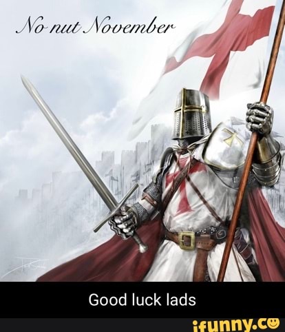 No- November- Good luck lads - iFunny