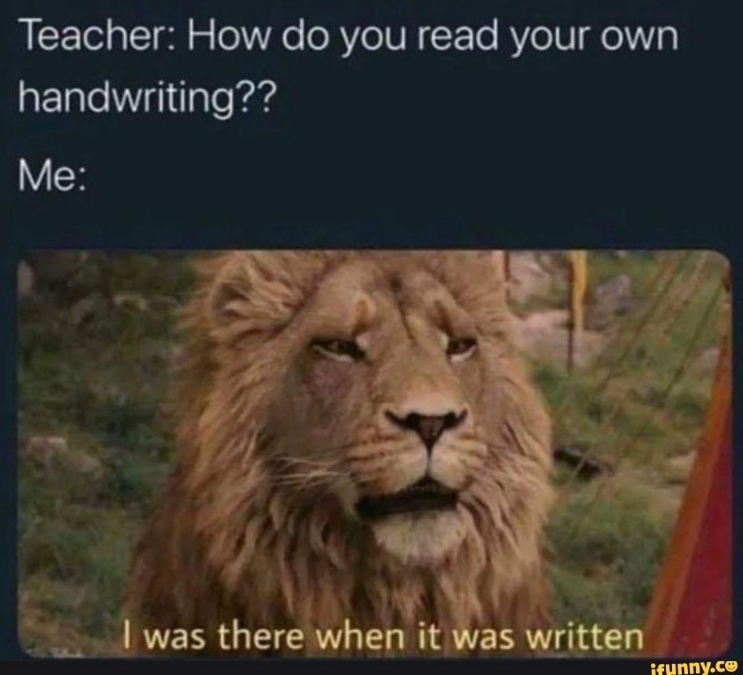 Teacher: How do you read your own handwriting?? - iFunny