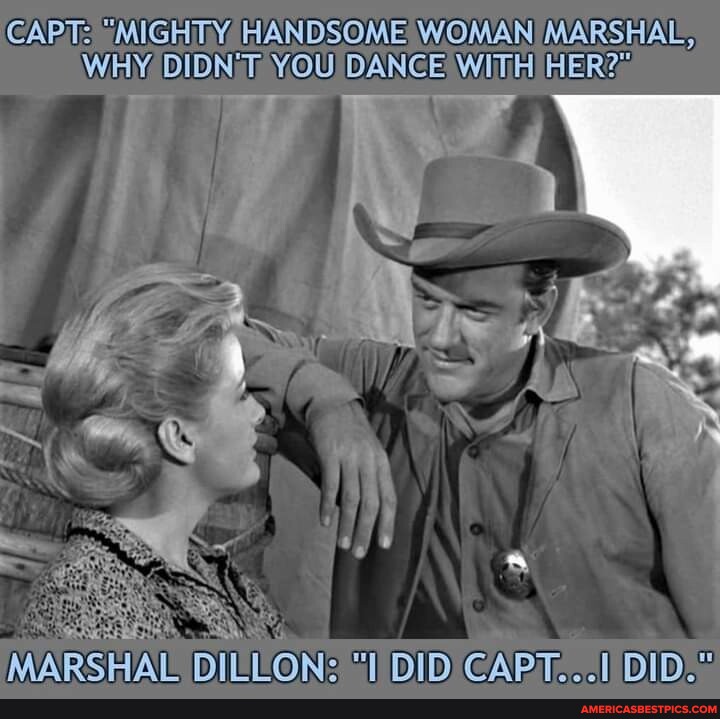 CAPT: "MIGHTY HANDSOME WOMAN MARSHAL, WHY, YOU/ DANCE HER MARSHAL ...