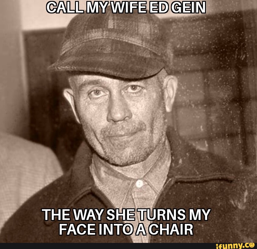 25 Best Memes About Ed Gein Ed Gein Memes