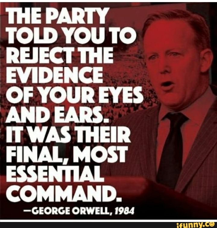 THE PARTY TOLD YOU TO REJECT THE EVIDENCE OF YOUR EYES AND EARS. IT WAS ...