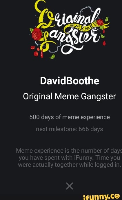 Original Meme Gangster 500 days of meme experience - iFunny