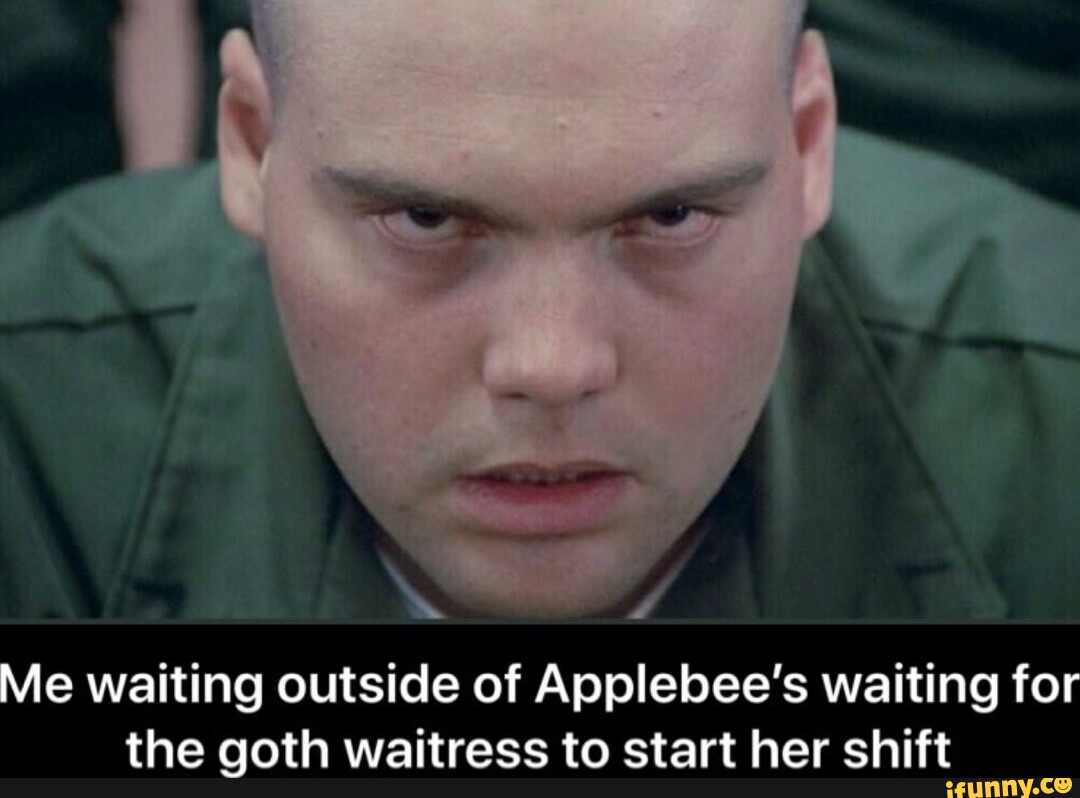 Me waiting outside of Applebee's waiting for the goth waitress to start ...