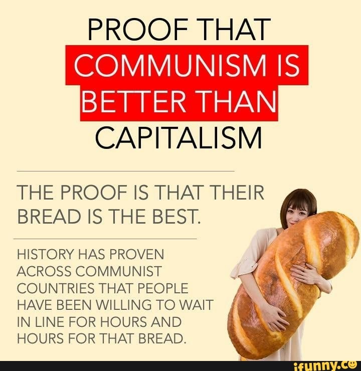 PROOF THAT COMMUNISM IS BETTER THAN CAPITALISM THE PROOF IS THAT THEIR ...