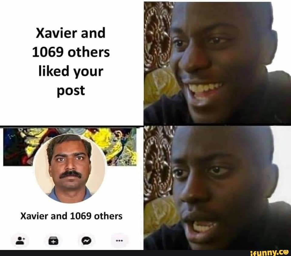 Xavier and 1069 others liked your post Xavier and 1069 others - iFunny