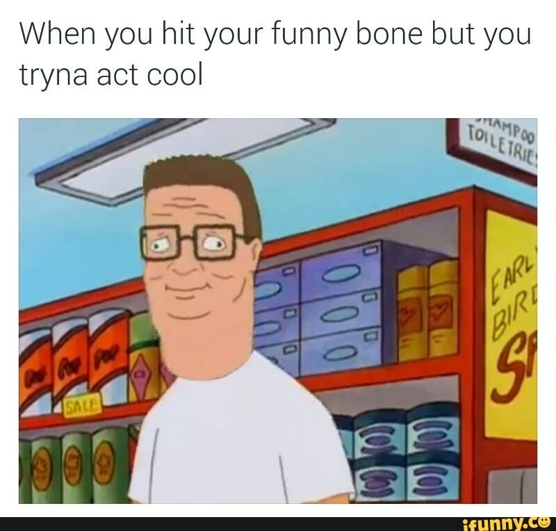 When you hit your funny bone but you tryna act cool - iFunny