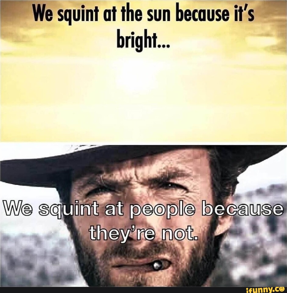 Squint memes. Best Collection of funny Squint pictures on iFunny