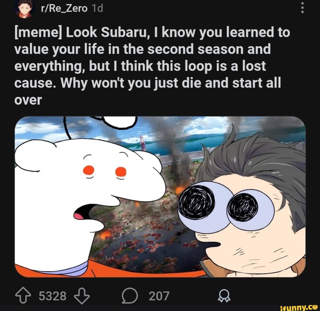 [meme] Look Subaru, I know you learned to value your life in the second ...