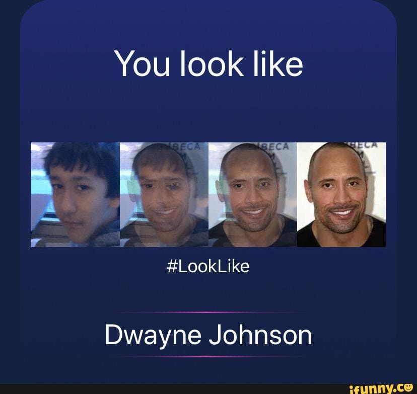 You look like Dwayne Johnson - iFunny