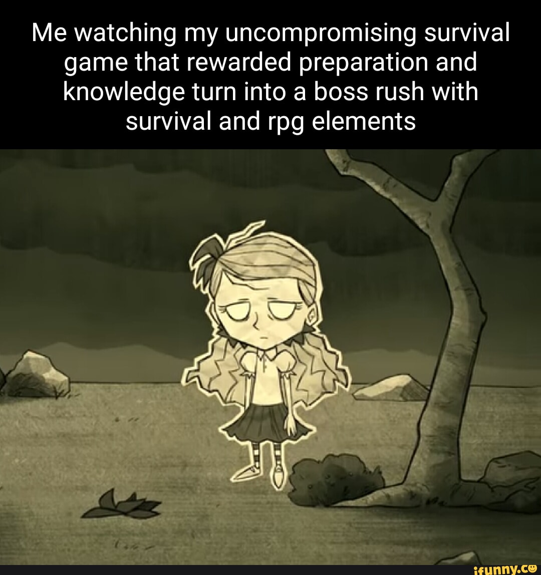 Me watching my uncompromising survival game that rewarded preparation ...