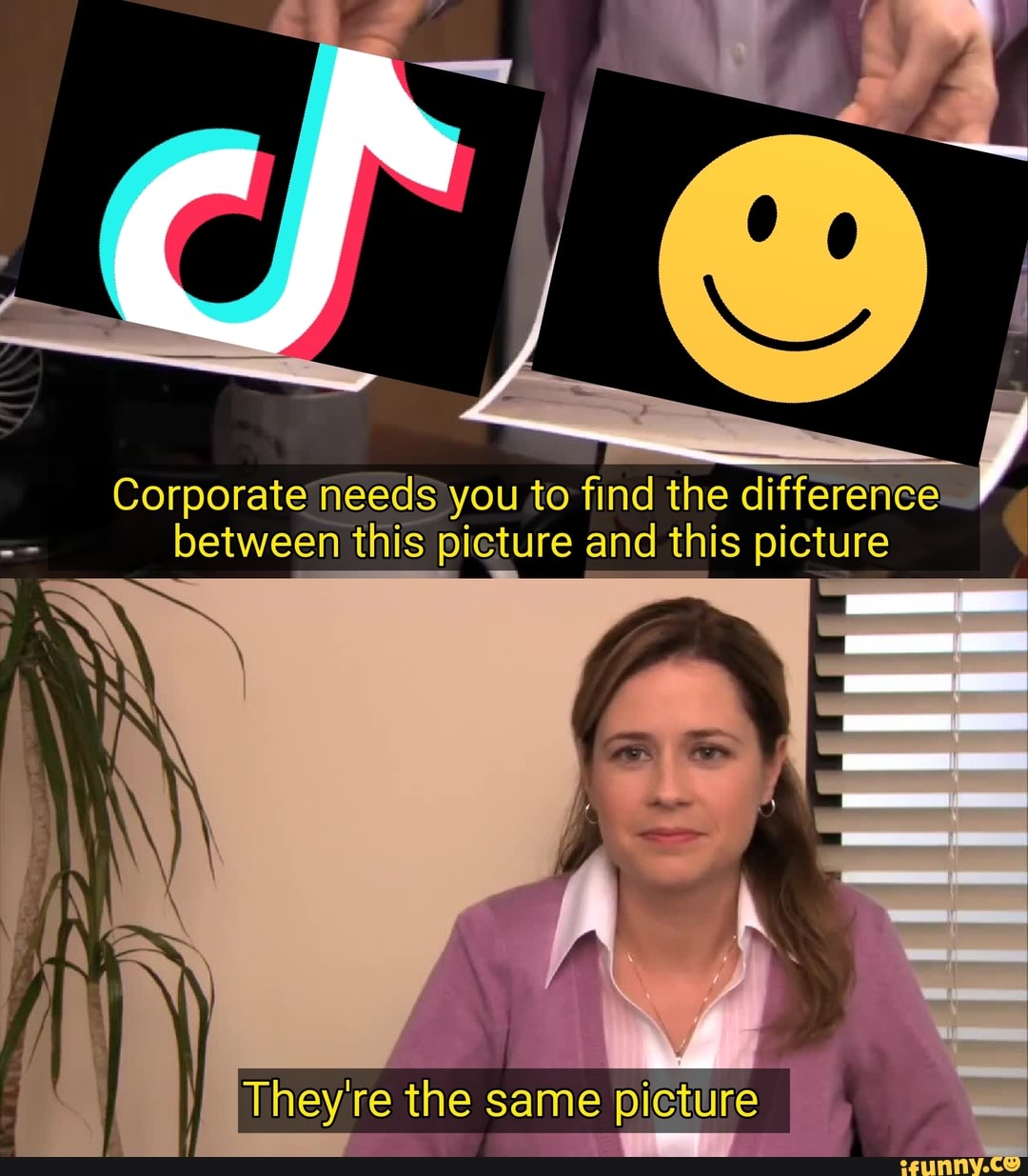 Corporate needs you to find the difference.. between this picture and ...