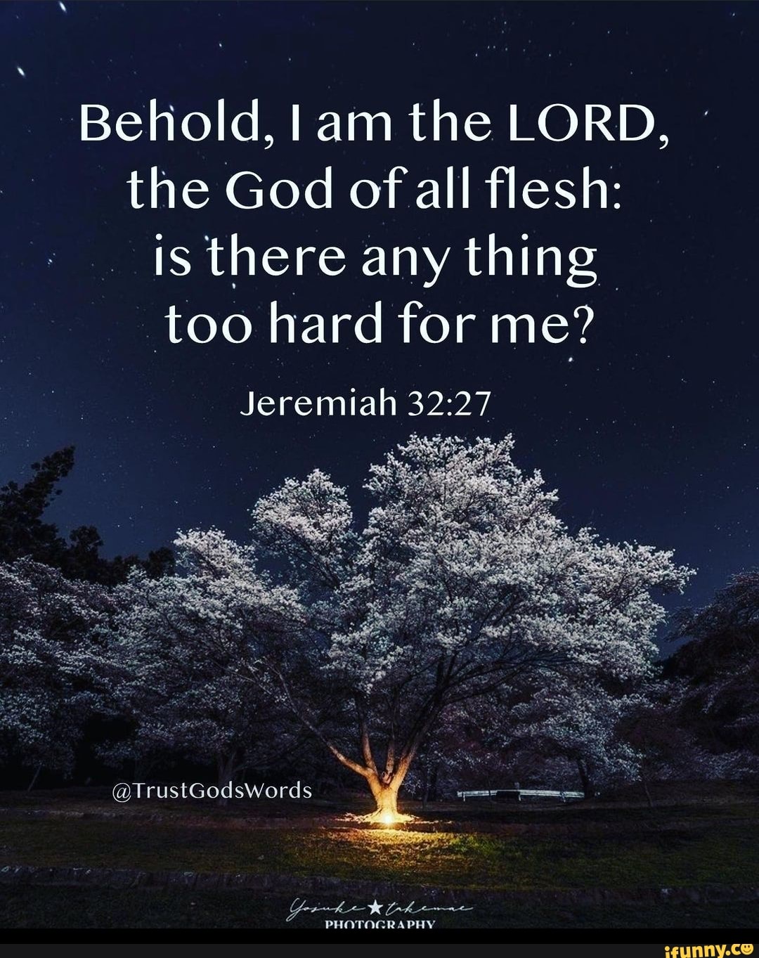 Behold, !am the LORD, the God of all flesh: is there any thing too hard ...