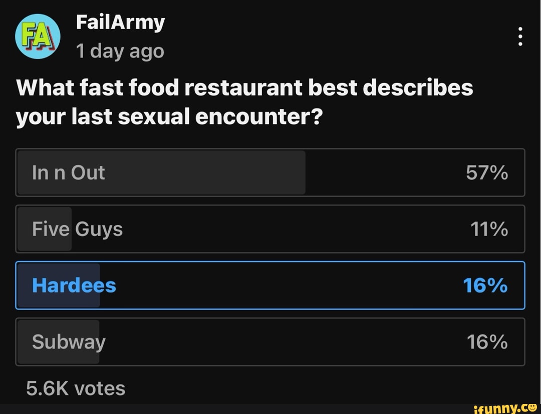 FailArmy 1 day ago What fast food restaurant best describes your last ...