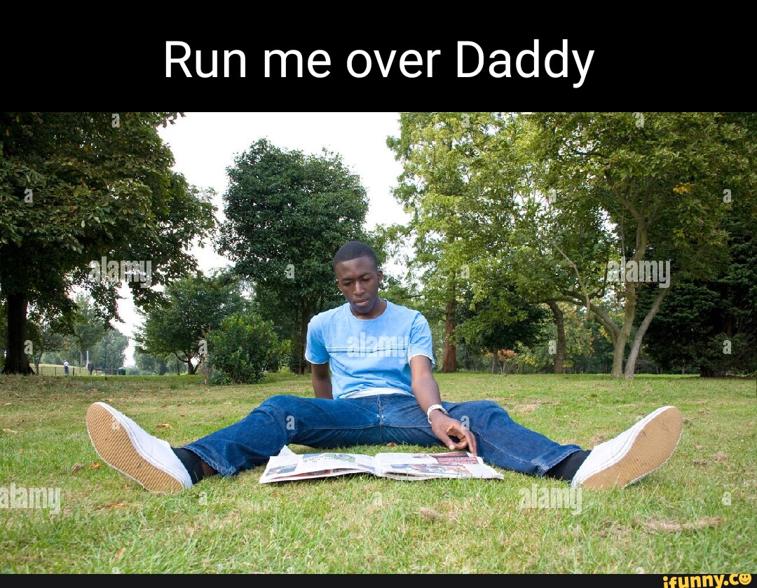 Run me over Daddy - iFunny
