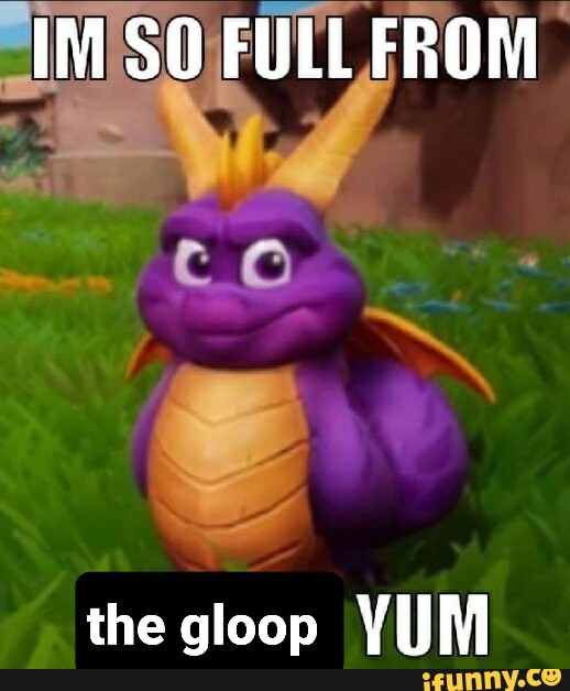 IM SO FULL FROM CO the gloop YUM - iFunny