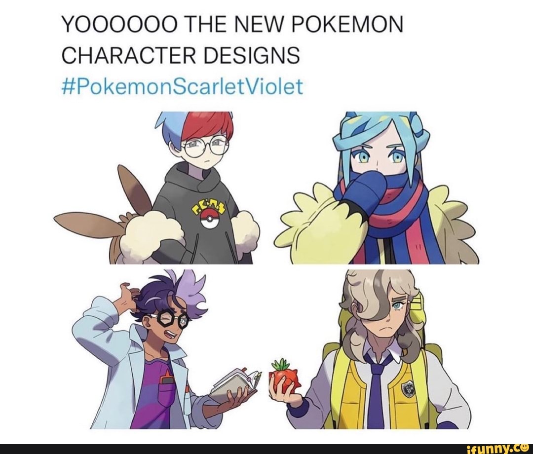 YOOOOOO THE NEW POKEMON CHARACTER DESIGNS #PokemonScarletViolet - iFunny